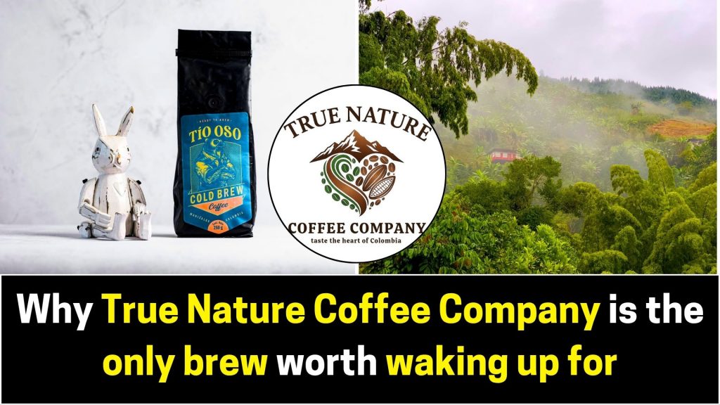 Why True Nature Coffee Company is the only brew worth waking up for ...